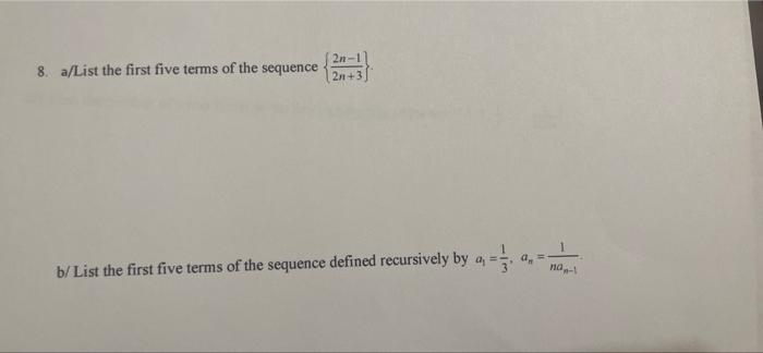 Solved 8. a/List the first five terms of the sequence 2n-1 | Chegg.com