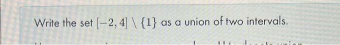 Solved Write the set [−2,4]\{1} as a union of two intervals. | Chegg.com