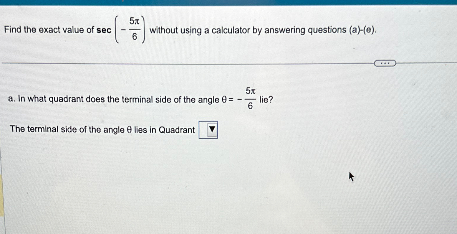 Solved Find the exact value of sec(-5π6) ﻿without using a | Chegg.com