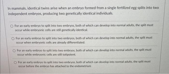 Solved In mammals, identical twins arise when an embryo | Chegg.com