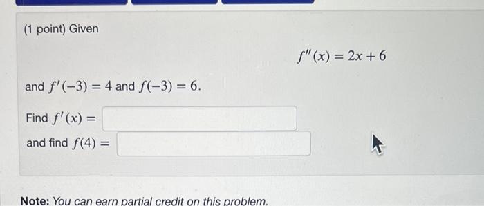 Solved (1 point) Given f′′(x)=2x+6 and f′(−3)=4 and f(−3)=6. | Chegg.com