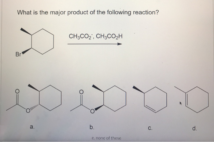 Solved What is the major product of the following reaction? | Chegg.com