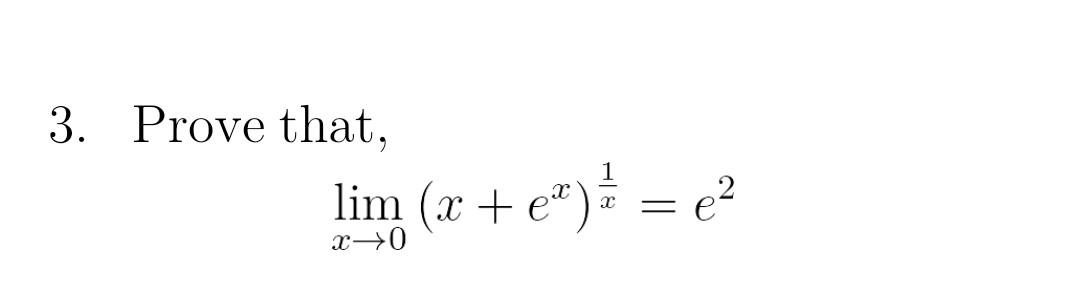 Solved 3. Prove that, limx→0(x+ex)x1=e2 | Chegg.com