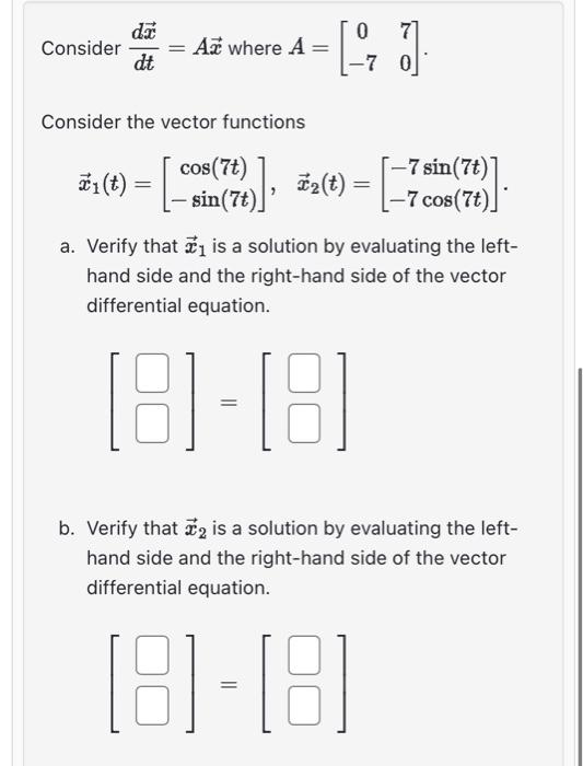 Solved Consider dtdx=Ax where A=[0−770]. Consider the vector | Chegg.com