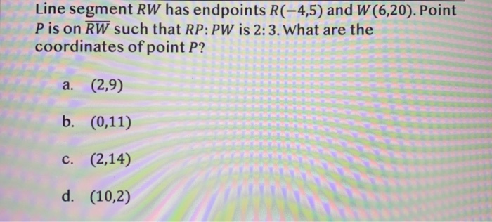 Solved Line segment RW has endpoints R(-4,5) and W(6,20). | Chegg.com