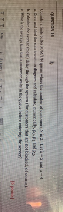 QUESTION 16 Consider a finite buffer M/M/1/N queue | Chegg.com