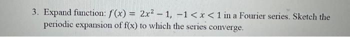 Solved 3. Expand function: f(x)=2x2−1,−1 | Chegg.com