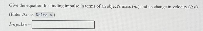 Solved Give the equation for finding impulse in terms of an | Chegg.com