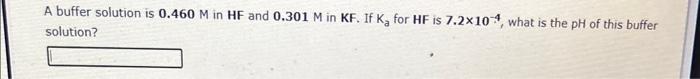 Solved A buffer solution is 0.460M in HF and 0.301M in KF. | Chegg.com