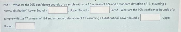 Solved Part 1 - What are the 99% confidence bounds of a | Chegg.com