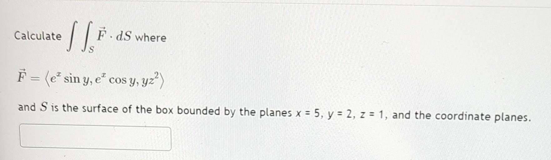 Solved Calculate double integral F•dS where F=