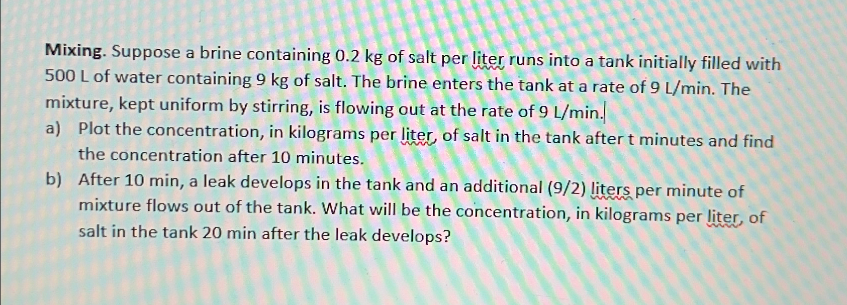 Solved Mixing. Suppose a brine containing 0.2kg ﻿of salt per | Chegg.com