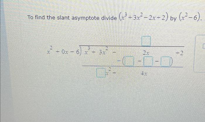 Solved To find the slant asymptote divide (x3+3x2−2x+2) by | Chegg.com
