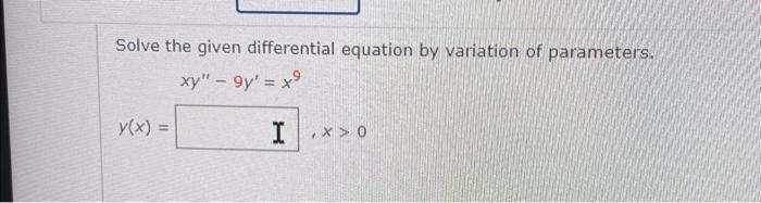 Solved Solve the given differential equation by variation of | Chegg.com