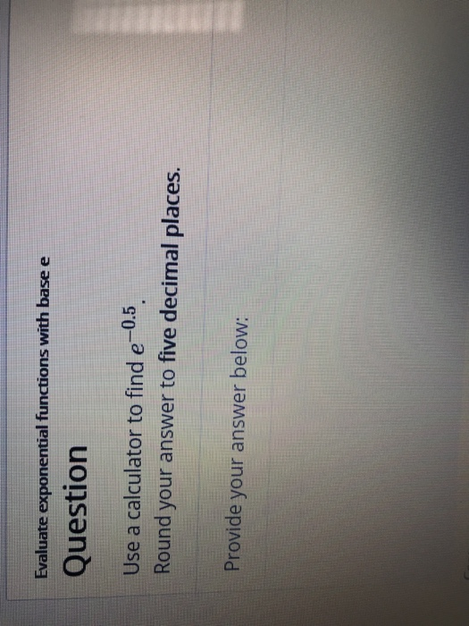 Solved Evaluate exponential functions with base e Question | Chegg.com