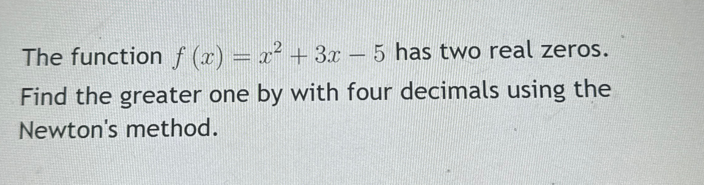Solved The function f(x)=x2+3x-5 ﻿has two real zeros. Find | Chegg.com