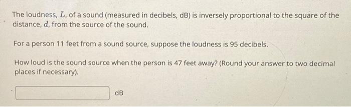 Solved The loudness, L, of a sound (measured in decibels, dB | Chegg.com