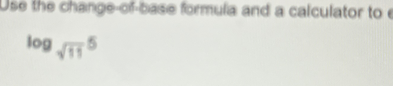 Solved Use the change-of-base formula and a calculator | Chegg.com