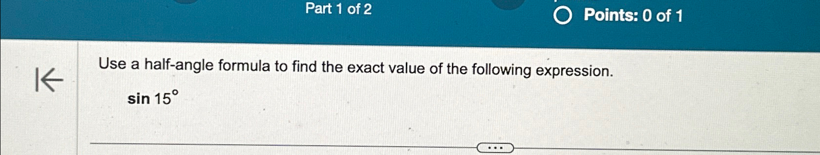 Solved Part 1 ﻿of 2Points: 0 ﻿of 1Use a half-angle formula | Chegg.com