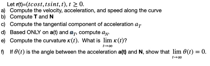 Solved Let r(t)=(tcost, tsint, t), t > 0. a) Compute the | Chegg.com
