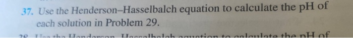 Solved 37. Use the Henderson-Hasselbalch equation to | Chegg.com