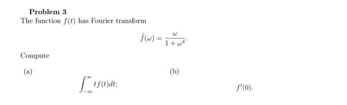 Solved Problem 3 The function f(t) has Fourier transform | Chegg.com