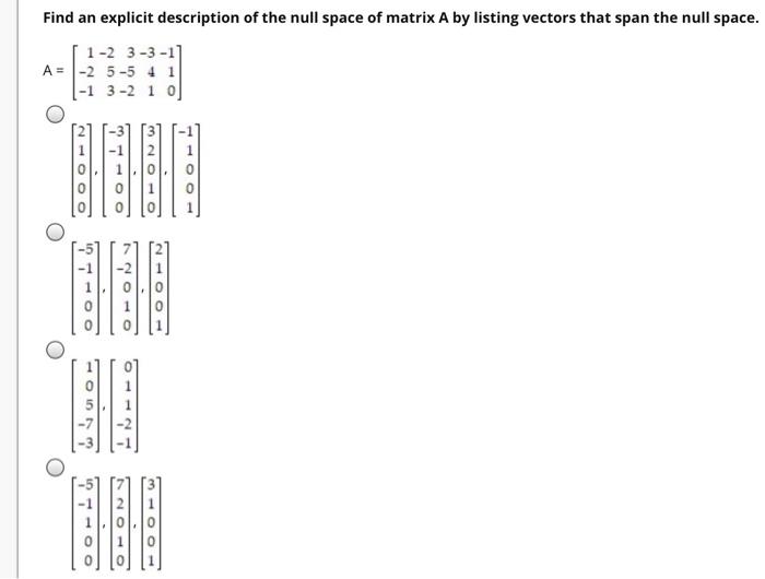 Solved Find an explicit description of the null space of | Chegg.com
