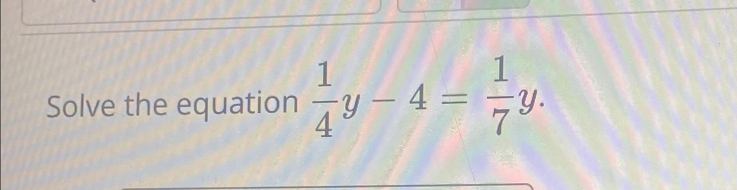 Solved Solve the equation 14y-4=17y | Chegg.com