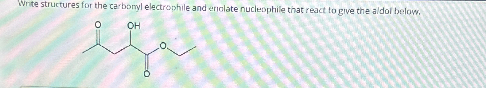 Solved Write structures for the carbonyl electrophile and | Chegg.com