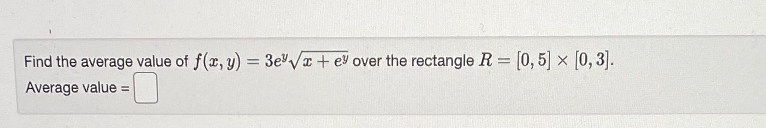 Solved Find the average value of f(x,y)=3eyx+ey2 ﻿over the | Chegg.com