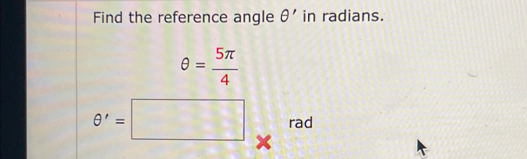Solved Find the reference angle θ' ﻿in radians.θ=5π4θ'=rad | Chegg.com