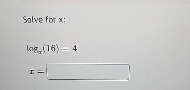 Solved Solve for x ﻿:logx(16)=4x= | Chegg.com