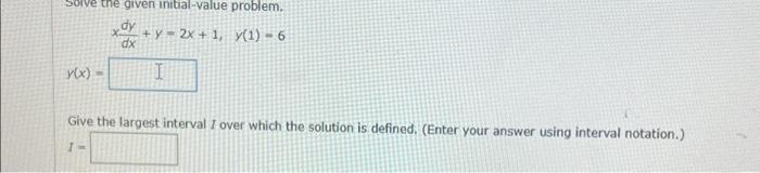 Solved Solve the given initial-value problem. dy dx y(x) = | Chegg.com