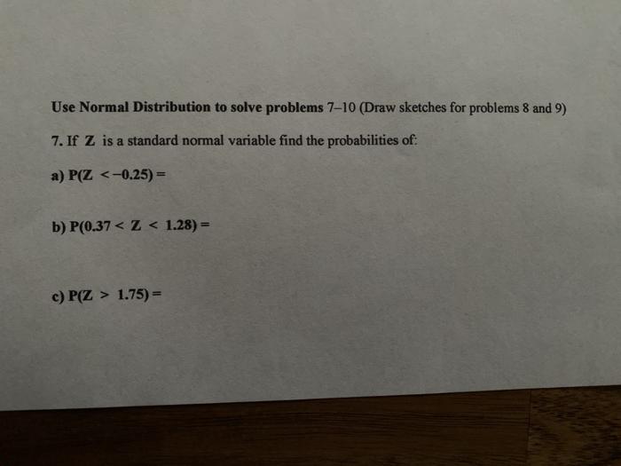 Solved Use Normal Distribution to solve problems 7-10 (Draw | Chegg.com