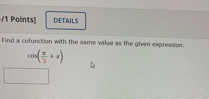 Solved -11 Points] DETAILS Find a cofunction with the same | Chegg.com