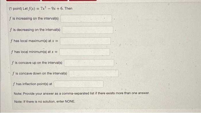 Solved (1 point) Let f(x)=7x3−9x+6. Then f is increasing on | Chegg.com