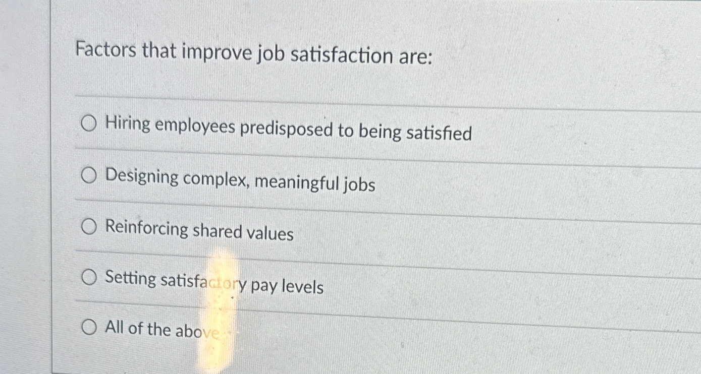 Solved Factors that improve job satisfaction are:Hiring | Chegg.com