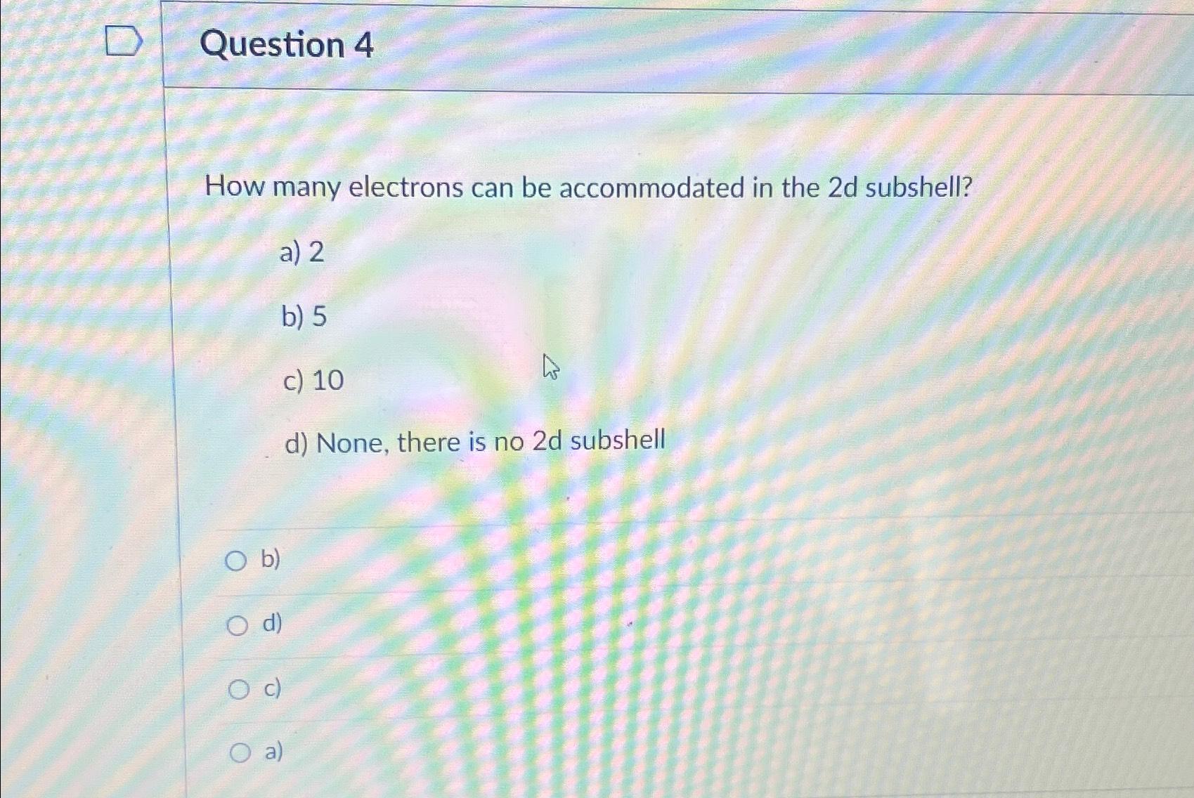 Solved Question 4How many electrons can be accommodated in | Chegg.com