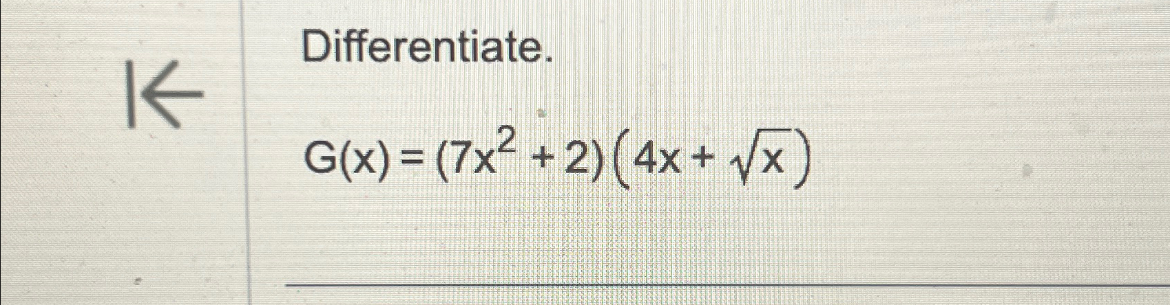 Solved Differentiate.G(x)=(7x2+2)(4x+x2) | Chegg.com