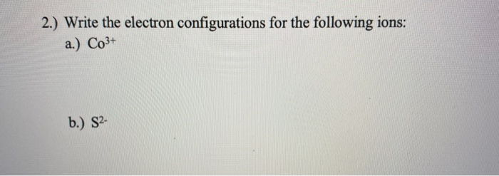 Solved 2.) Write the electron configurations for the | Chegg.com