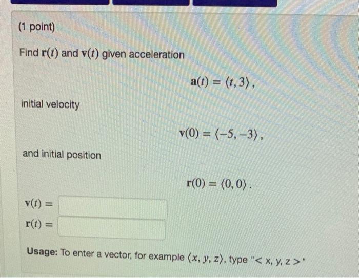 Solved (1 point) Find r(t) and v(t) given acceleration a(t) | Chegg.com
