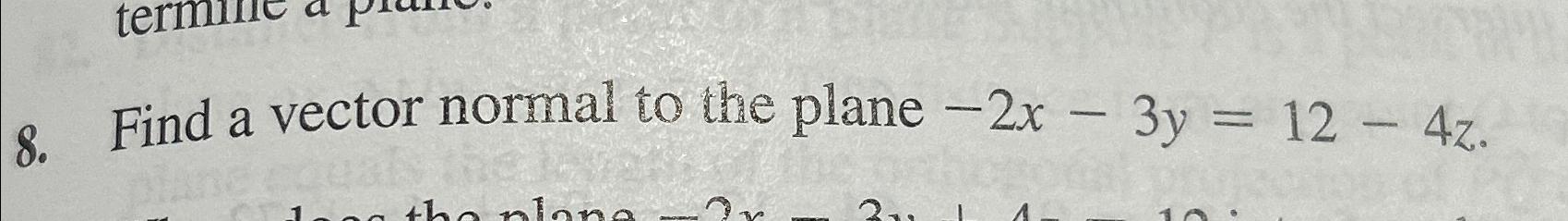Solved Find a vector normal to the plane -2x-3y=12-4z. | Chegg.com