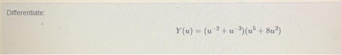 Solved Differentiate: Y(u)=(u−2+u−3)(u5+8u2)f(x)=x3tan−1(8x) | Chegg.com