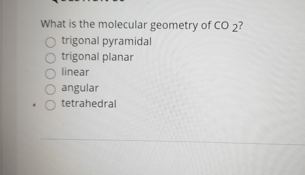 Solved What is the molecular geometry of CO 2? O trigonal | Chegg.com