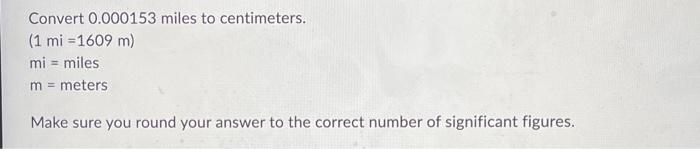 Solved Convert 0.000153 miles to centimeters. (1mi=1609 | Chegg.com