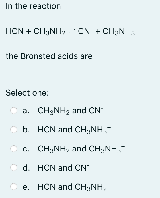 Solved In the reactionHCN+CH3NH2⇌CN-+CH3NH3+the Bronsted | Chegg.com