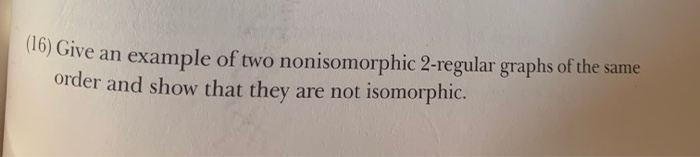 Solved (16) Give an example of two nonisomorphic 2-regular | Chegg.com