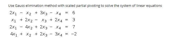 Solved = 6 Use Gauss elimination method with scaled partial | Chegg.com