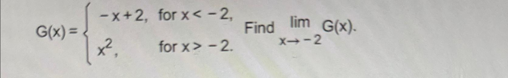 Solved G(x)={-x+2, for x -2 ﻿Find limx→-2G(x) | Chegg.com