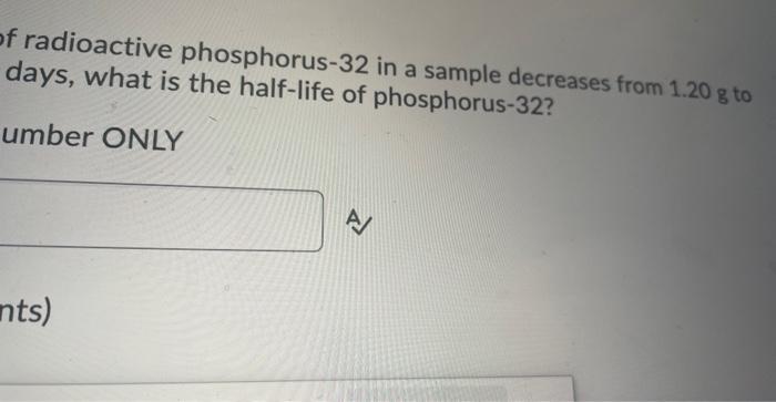 Solved If the amount of radioactive phosphorus-32 in a | Chegg.com